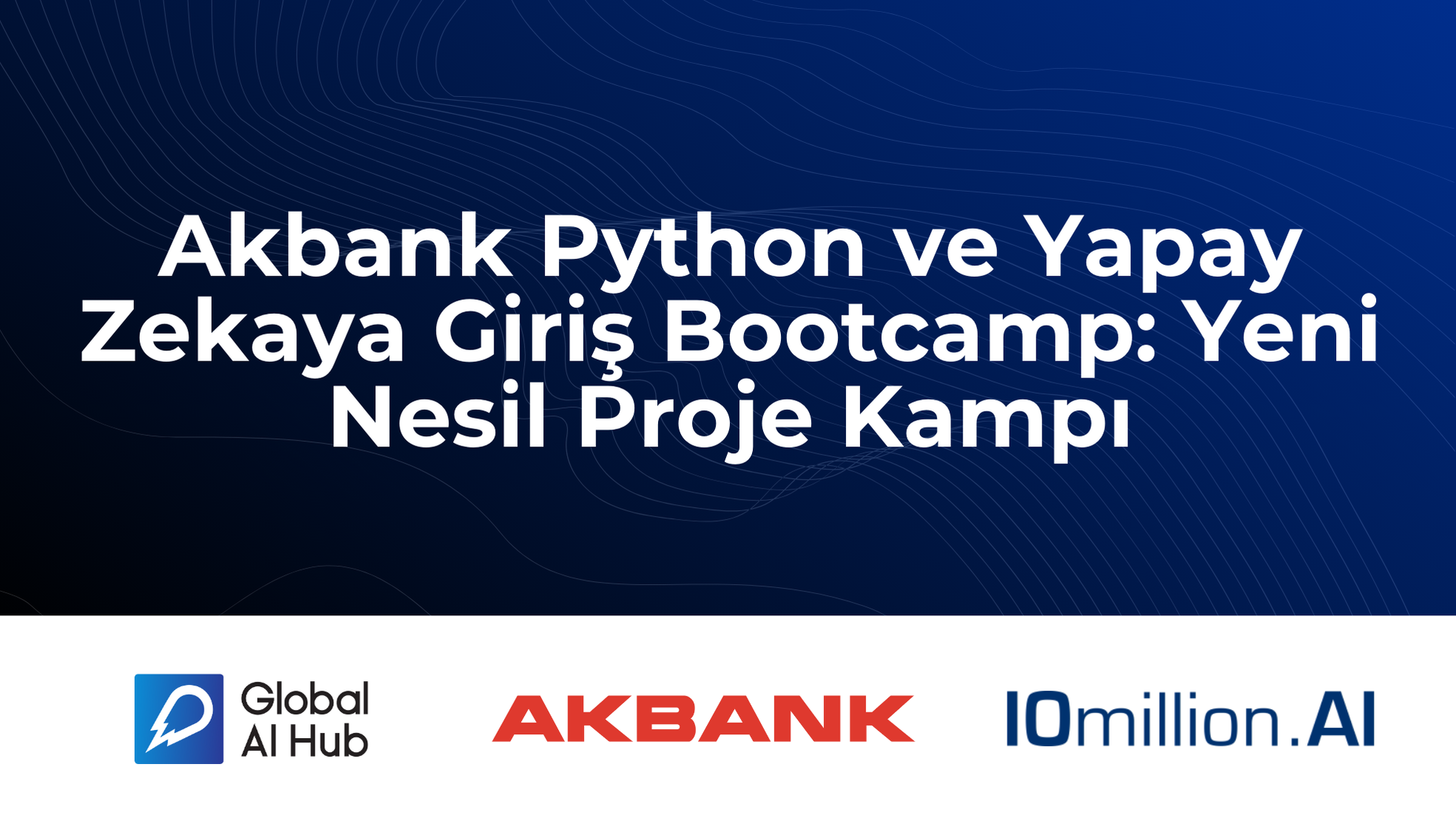 Akbank Python ve Yapay Zekaya Giriş Bootcamp: Yeni Nesil Proje Kampı Başlıyor! – 10 Million ...